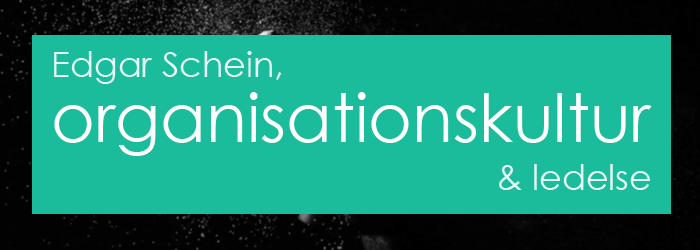 [Guide] Edgar Schein, organisationskultur og ledelse